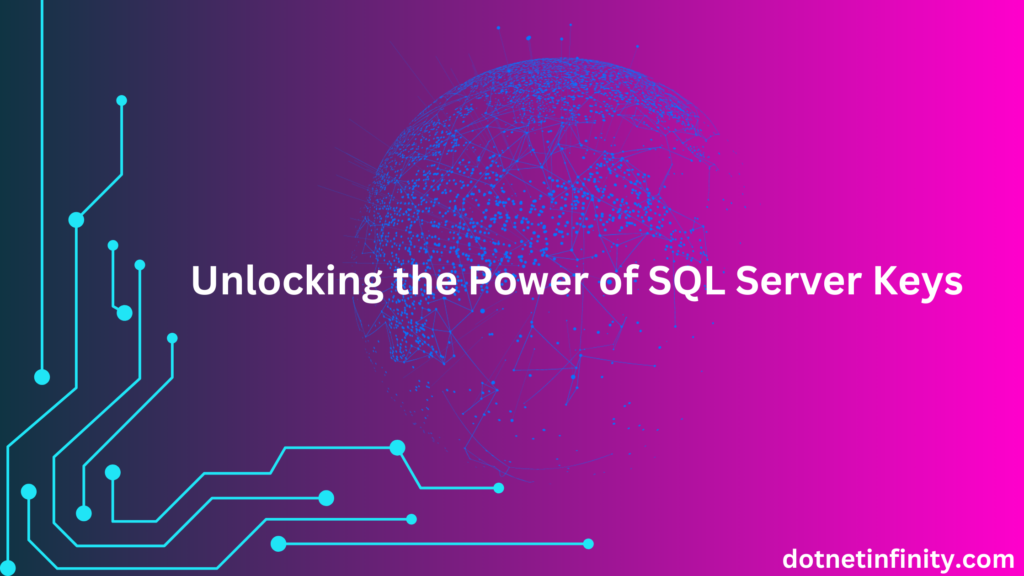 Unlocking the Power of SQL Server Keys - Dotnet Infinity Unlocking the Power of SQL Server Keys - Dotnet Infinity